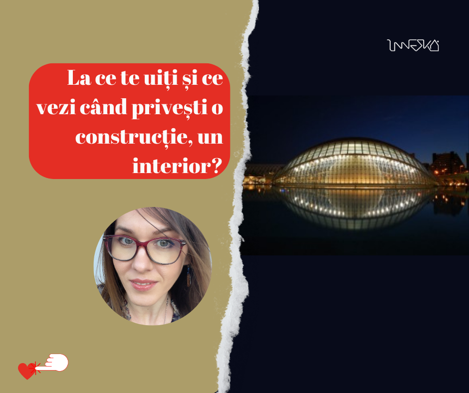 La ce te uiți și ce vezi când privești o construcție, un interior ...